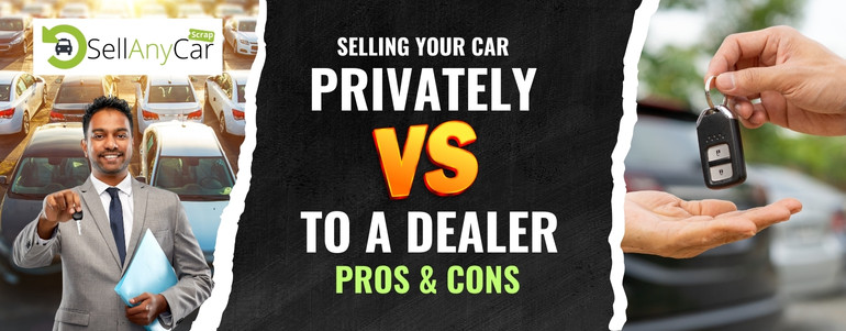 Selling Your Car Privately vs. to a Dealer: Pros & Cons